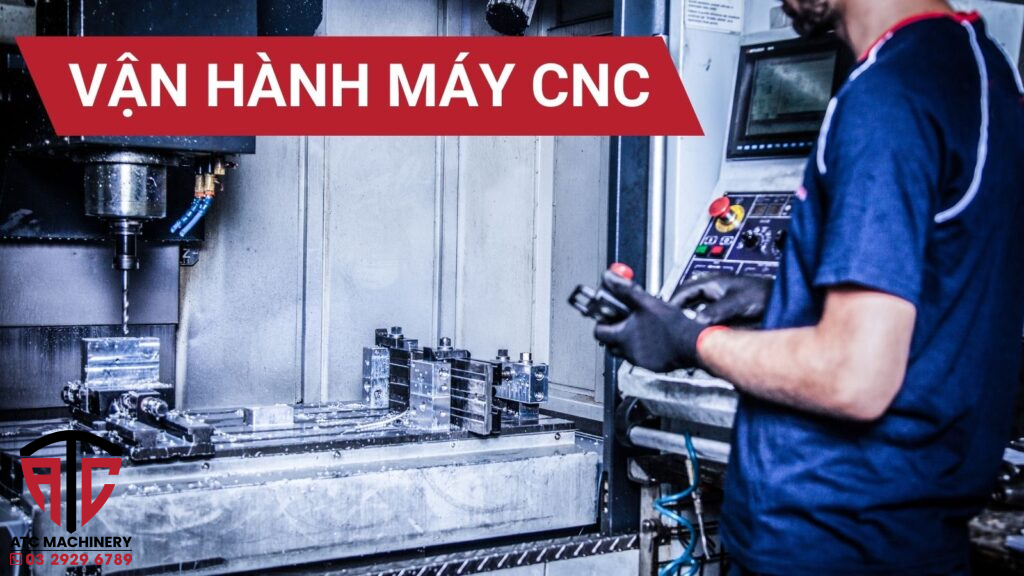 Hướng dẫn cách vận hành máy CNC chi tiết nhất - ATC Machinery