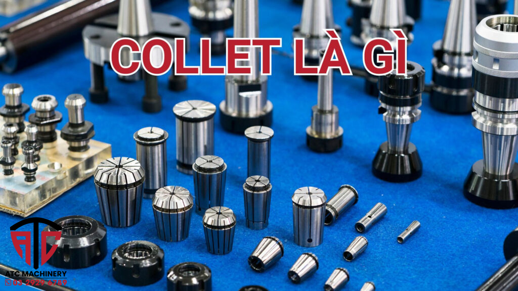 Collet Là Gì? Ứng Dụng Và Các Loại Collet Phổ Biến - ATC Machinery